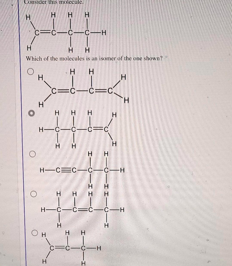 SOLVED: Consider this molecule. H H H H PCH H H H Which of the molecules is an isomer of the one ...