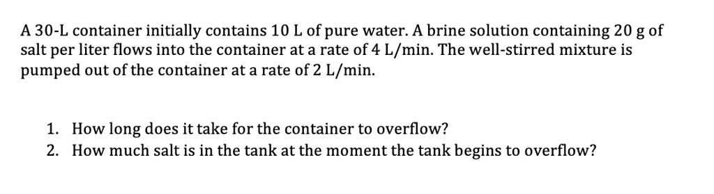 a30 l container initially contains 10 l of pure water a brine solution containing 20 g of salt ...