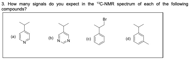 SOLVED: How many signals do you expect compounds? the 13C-NMR spectrum of each the following