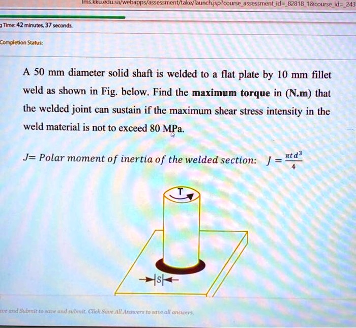 A 50 mm diameter solid shaft is welded to a flat plate by a 10 mm ...