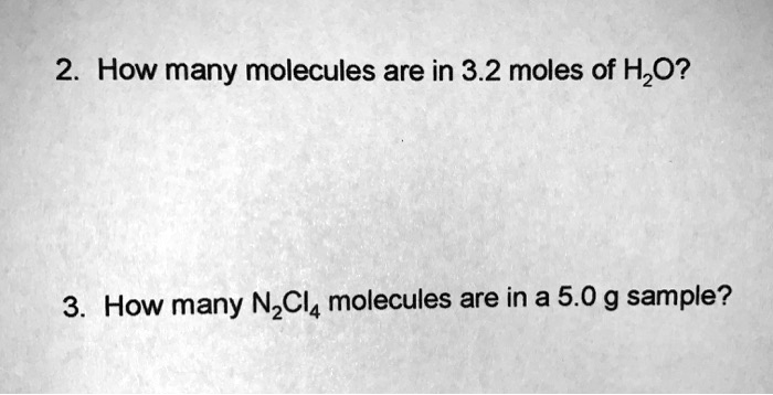 SOLVED: 2 How many molecules are in 3.2 moles of H2O? 3. How many N2Cl2 ...