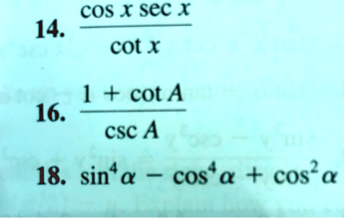 SOLVED: cos x sec X 14. cot x 1 + cot A 16. csc A 18. sin" cos" 0 + cos?