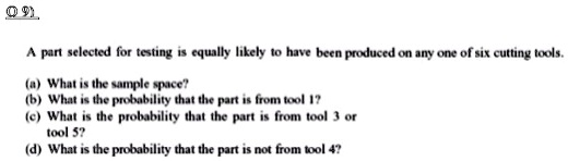 A part selected for testing is equally likely to have been produced on ...