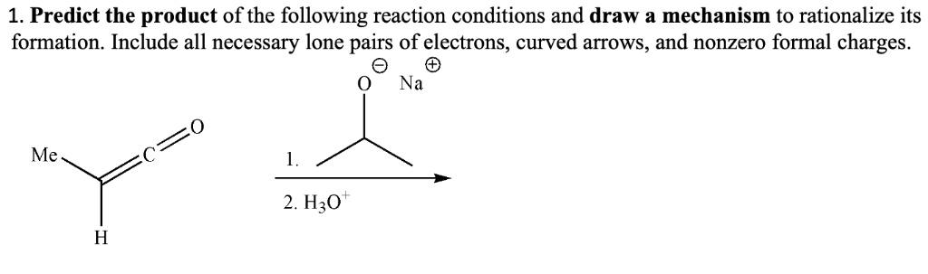 SOLVED: 1. Predict the product of the following reaction conditions and draw a mechanism to ...