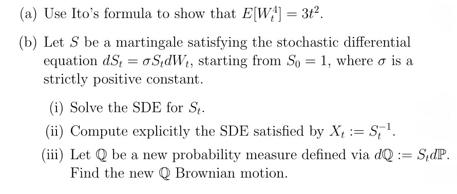 SOLVED: (a) Use Ito's formula to show that E[Wt^4]=3 t^2. (b) Let S be a martingale satisfying ...