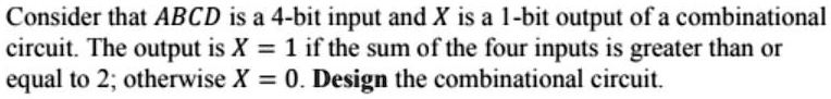 SOLVED: Texts: Use digital logic design concepts to answer the question. Consider that ABCD is a ...