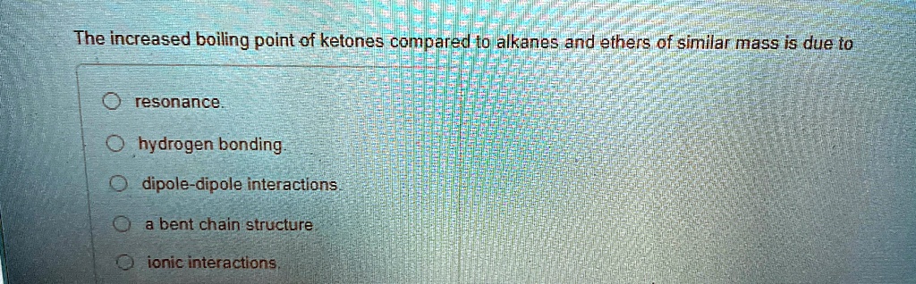 The increased boiling point of ketones compared to alkanes and ethers ...