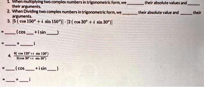 1. When multiplying two complex numbers in trigonometric form, we their ...