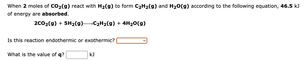 SOLVED: When 2 moles of CO2(g) react with H2(g) to form C2H2(g) and H2O ...