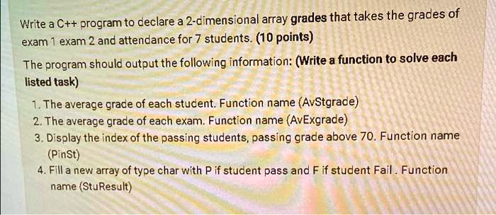 Solved Write A C Program To Declare A 2 Dimensional Array Grades That Takes The Grades Of