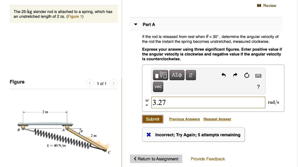 SOLVED: Review The 25-kg slender rod is attached to spring; which has an unstretched length of 2 ...