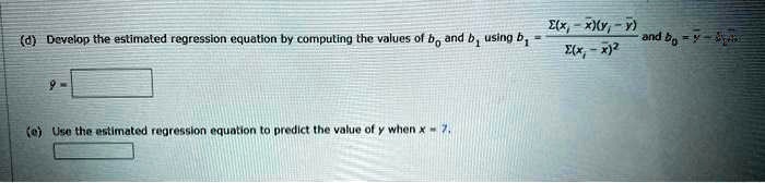 SOLVED: E(x, xy-Y) and Do El, Develop the estimated regression equation by computing the values ...