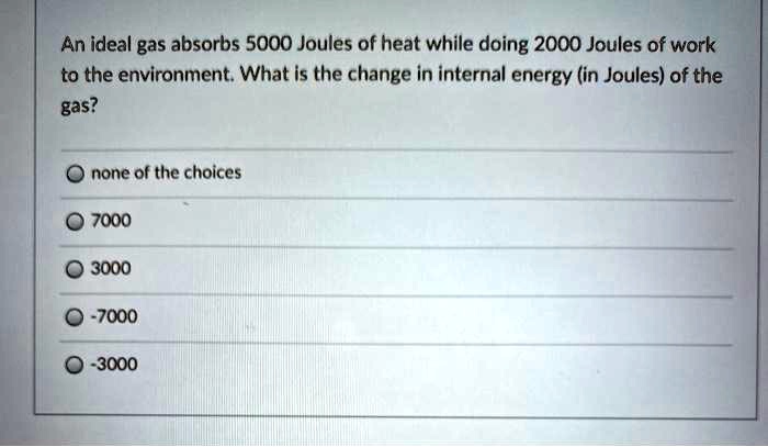 SOLVED: An ideal gas absorbs 5000 Joules of heat while doing 2000 ...