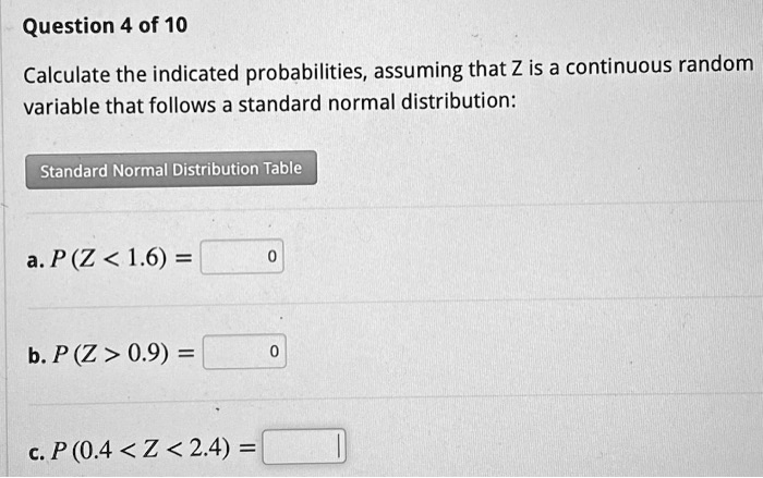 question 4 of 10 calculate the indicated probabilities assuming that z is a continuous random ...