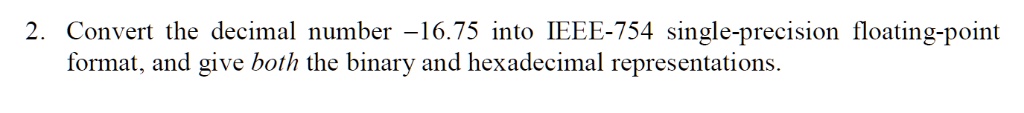 SOLVED: Convert the decimal number -16.75 into IEEE-754 single-precision floating-point format ...