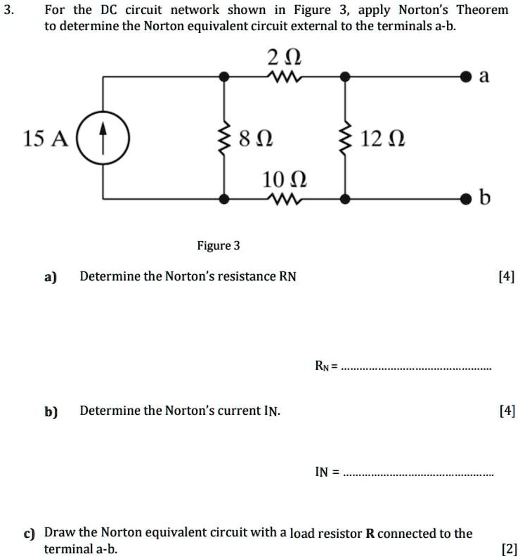 SOLVED: For the DC circuit network shown in Figure 3, apply Norton's Theorem to determine the ...