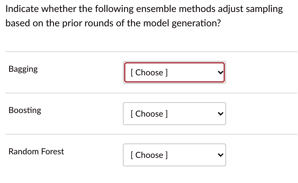 SOLVED: true/false Indicate whether the following ensemble methods adjust sampling based on the ...