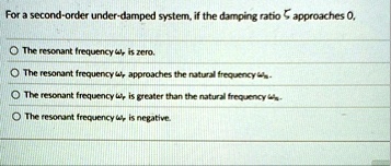 for a second order under damped system if the damping ratio zeta ...