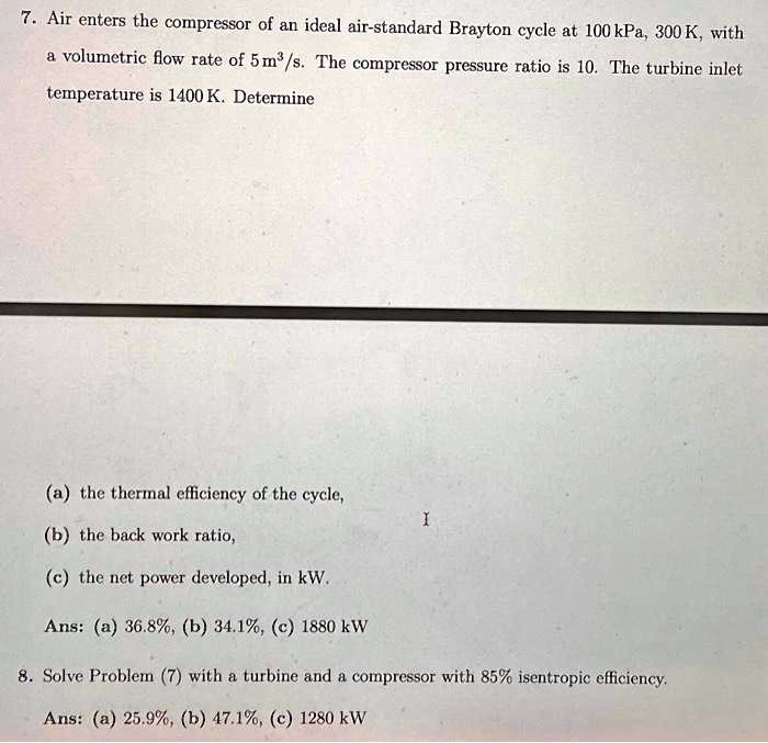 7. Air enters the compressor of an ideal air-standard Brayton cycle at 100 kPa, 300 K, with a ...