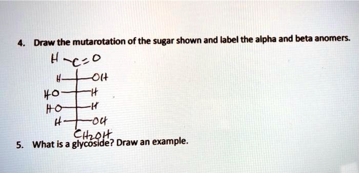 SOLVED: Draw the mutarotation of the sugar shown and label the alpha ...