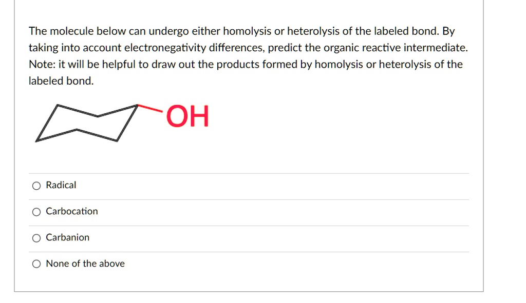 The molecule below can undergo either homolysis or heterolysis of the ...