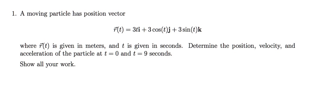 A moving particle has a position vector r(t) = 3ti + 3cos(t)j + 3sin(t)k, where r(t) is given in ...