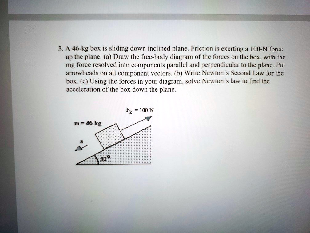 a 46 kg box is sliding down inclined plane friction is exerting a 100 n ...