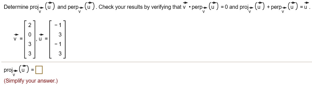 SOLVED: Determine proj; and perpv- (u ) . Check your results by ...