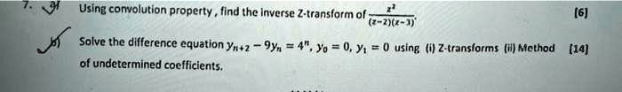 7. Using convolution property, find the inverse Z-transform of (z^2 ...