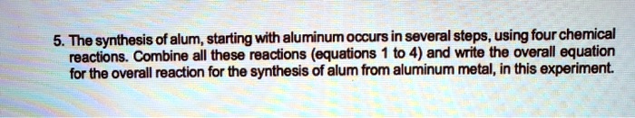 SOLVED: 5. The synthesis of alum, starting with aluminum occurs in ...
