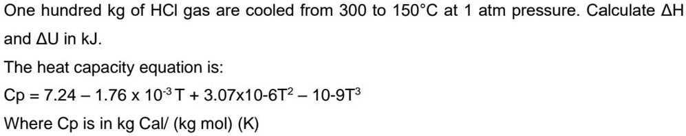 SOLVED: One hundred kg of HCl gas is cooled from 300 to 150Â°C at 1 atm ...