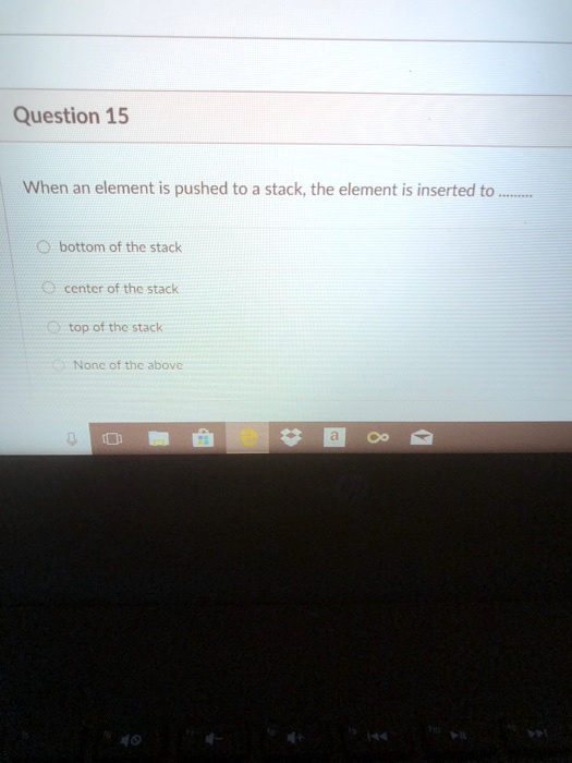 Solved When An Element Is Pushed To A Stack The Element Is Inserted At The Top Of The Stack