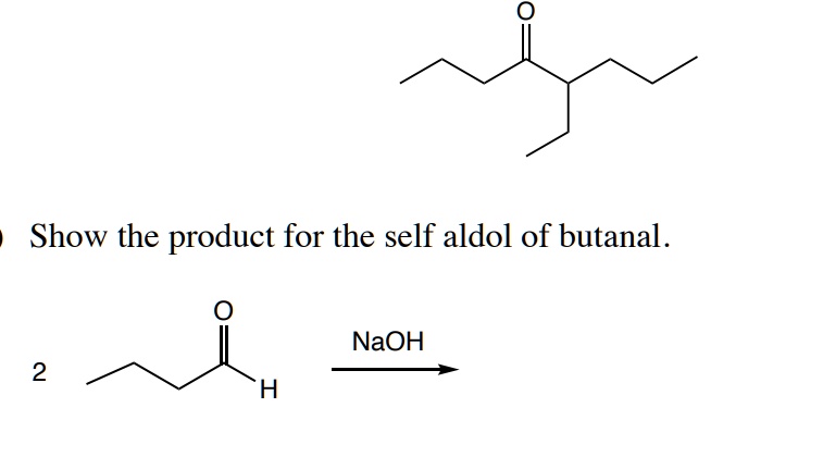 SOLVED:Show the product for the self aldol of butanal: NaOH 2