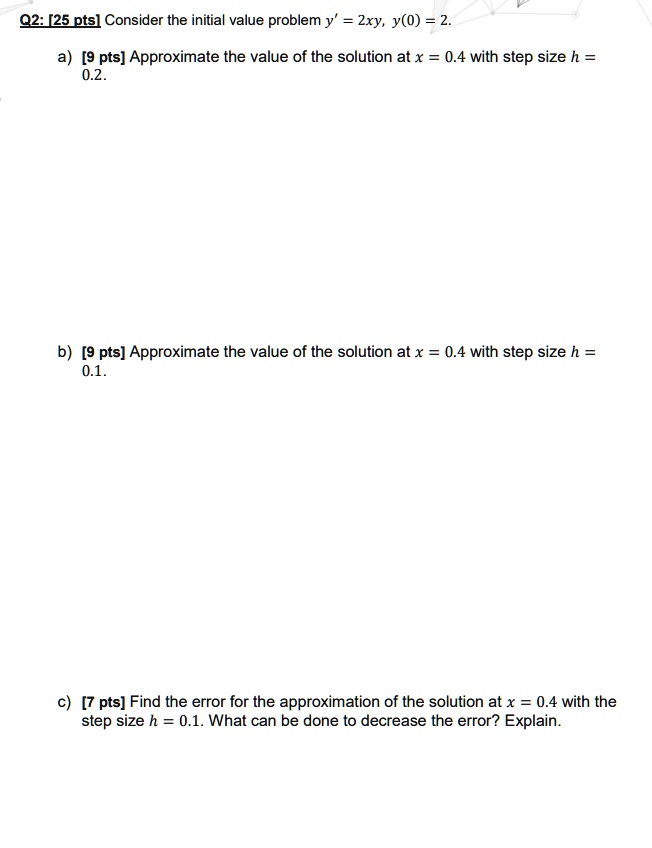 [GET ANSWER] 02 25pts consider the initial value problem y zxy y0 2 9 pts approximate the value ...