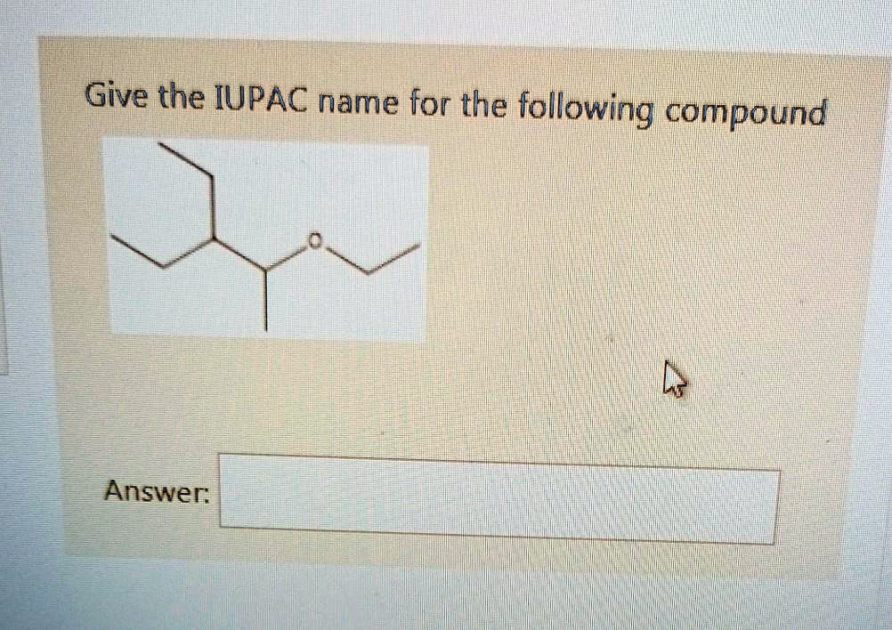 SOLVED: Give the IUPAC name for the following compound Answer: