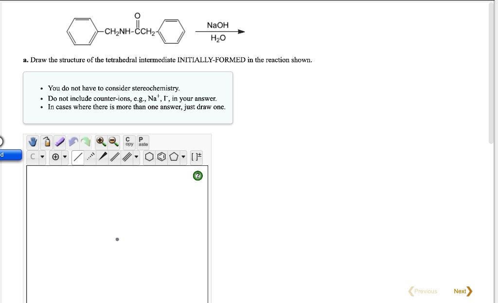 SOLVED: NaOH HzO CHZNH - CCH2 Draw the structure of the tetrahedral intemediate INITIALLY-FORMED ...