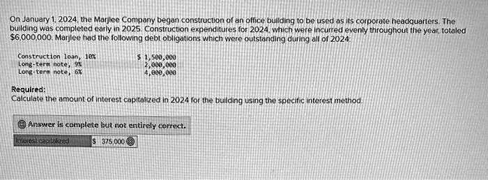 On January 1, 2024, the Marjlee Company began construction of an office building to be used as ...