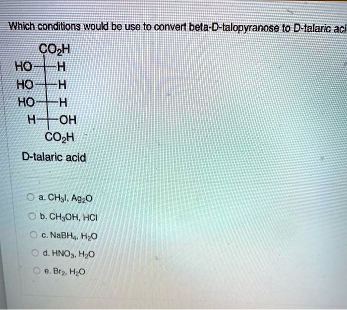 SOLVED:Which conditions would be use to convert beta-D-talopyranose t0 ...