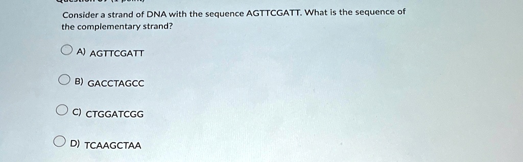 consider a strand of dna with the sequence agttcgatt what is the ...