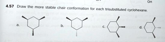 SOLVED: 4.57 Draw the more stable chair conformation for each trisubstituted cyclohexane