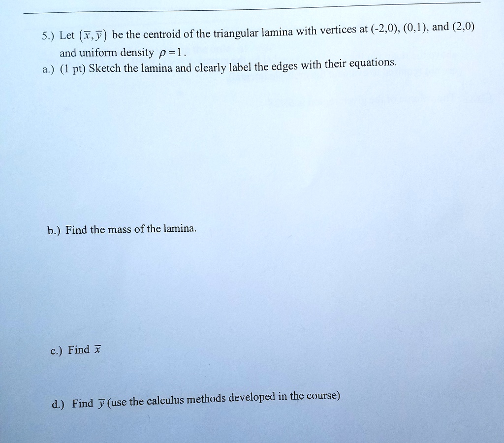 5.) Let (T,y) be the centroid of the triangular lamina with vertices at ...