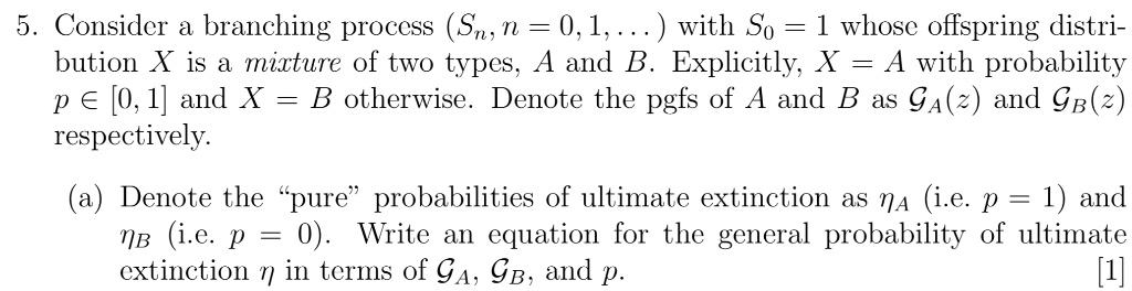 SOLVED: 5 Consider a branching process Su,n = 0,1, with So = 1 whosc offspring distri- bution X ...