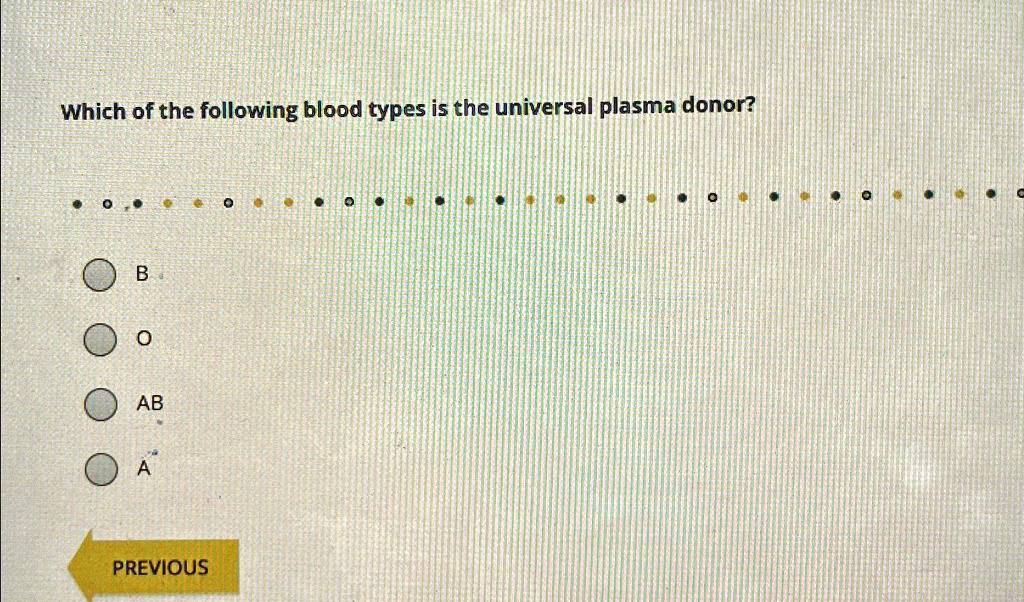 SOLVED: Which of the following blood types is the universal plasma ...