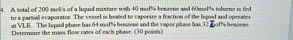 SOLVED: A total of 200 mol/s of a liquid mixture with 40 mol% benzene ...