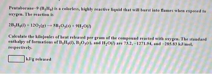SOLVED: Pentaborane-9 (B5H9) is a colorless, highly reactive liquid ...
