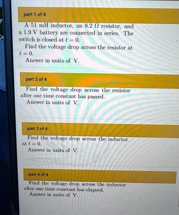 Solved Part 1 Of 4 A 51 Mh Inductor An 8 2 Ω Resistor And A 1 9 V Battery Are Connected In