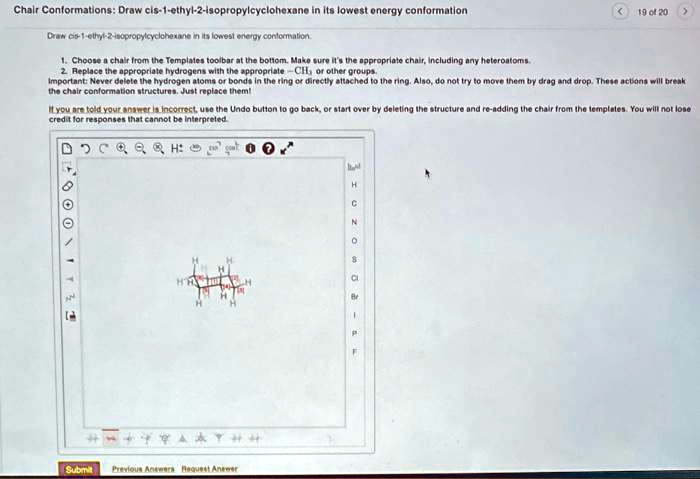 Chair Conformations: Draw cis-1-ethyl-2-isopropylcyclohexane in its lowest energy conformation ...