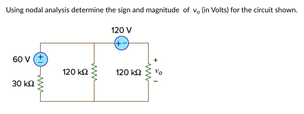 Using nodal analysis determine the sign and magnitude of vo (in Volts) for the circuit shown ...