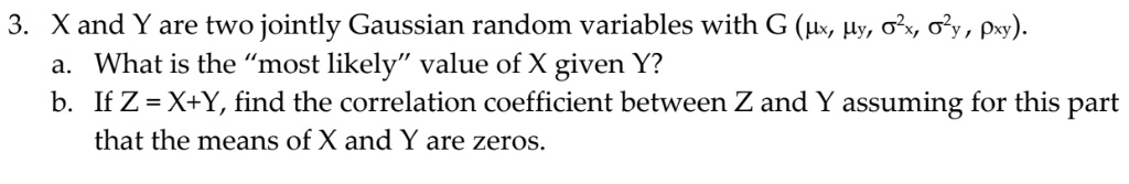 SOLVED: 3 Xand Y are two jointly Gaussian random variables with G (Ux, Hy, 0kx, 0ly , Pxy ...