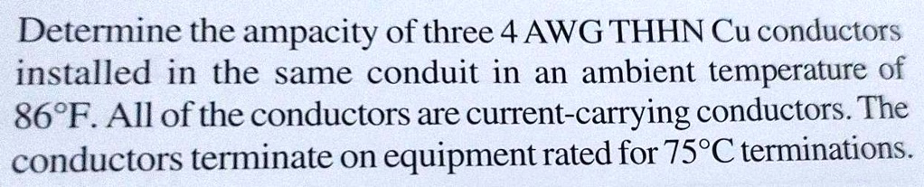 SOLVED: Determine the ampacity of three 4 AWG THHN Cu conductors ...